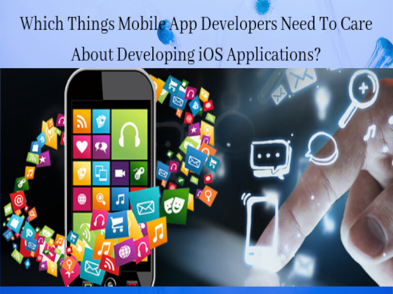 Which Things Mobile App Developers Need To Care About Developing iOs ...